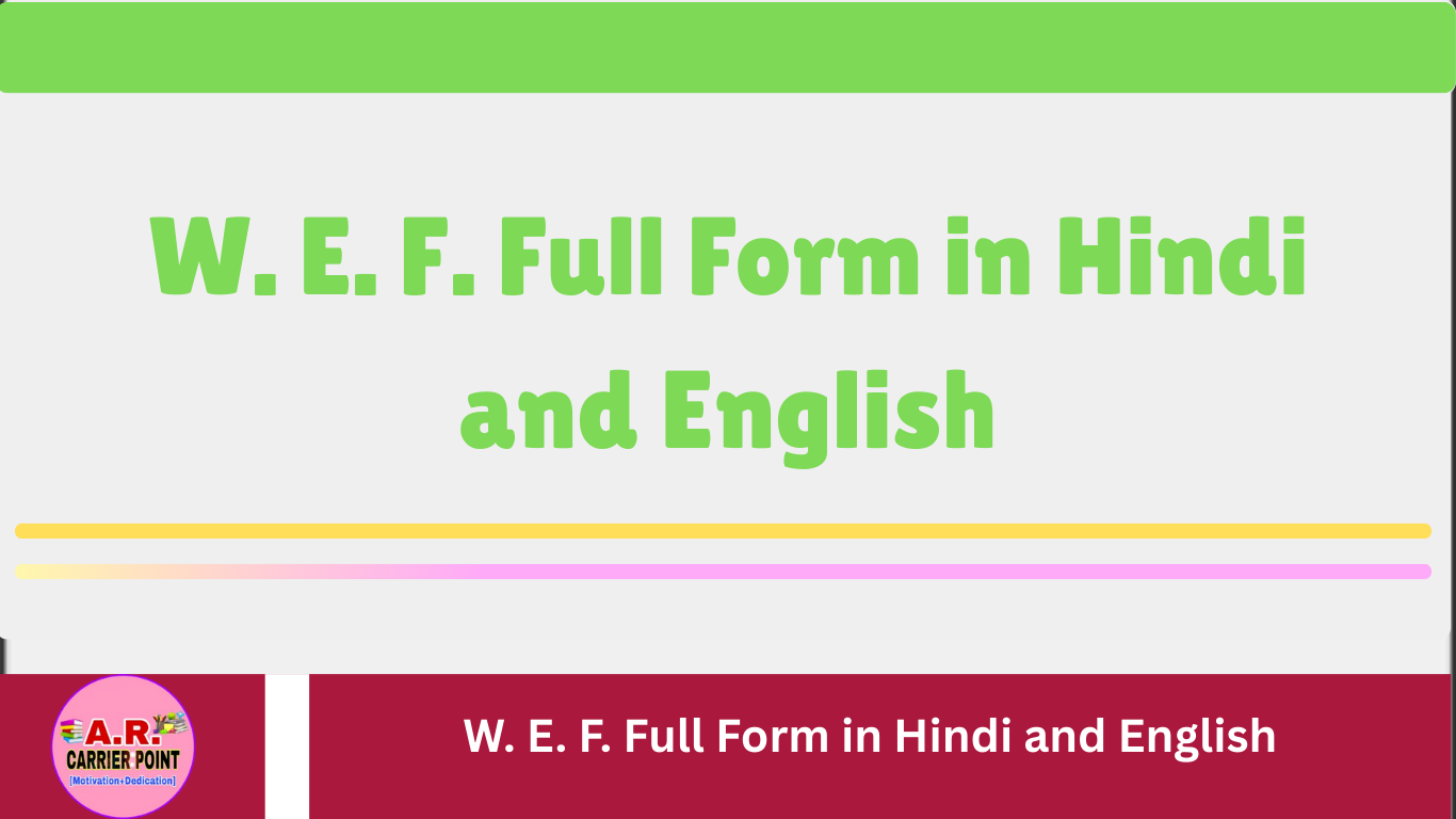 W. E. F. Full Form in Hindi and English - AR Carrier Point