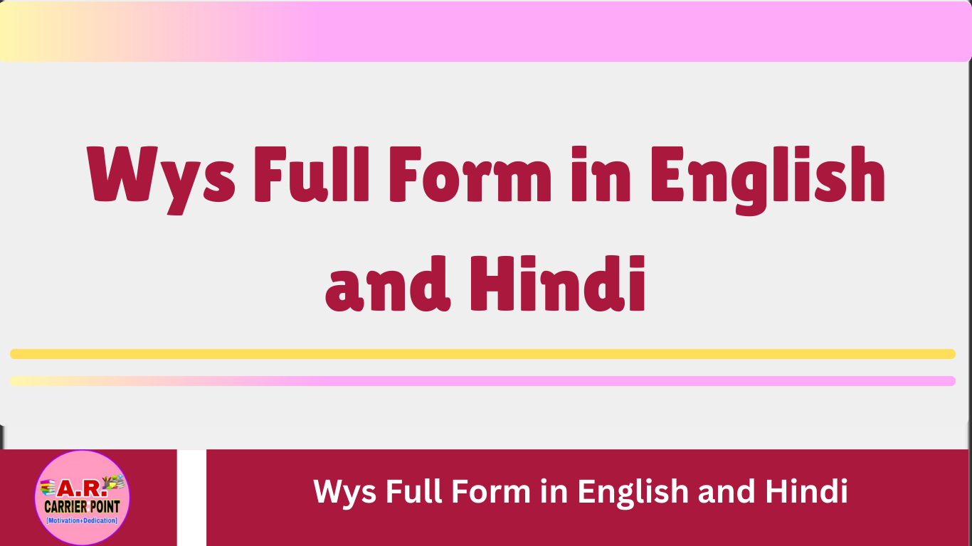 Wys Full Form in English and Hindi - AR Carrier Point