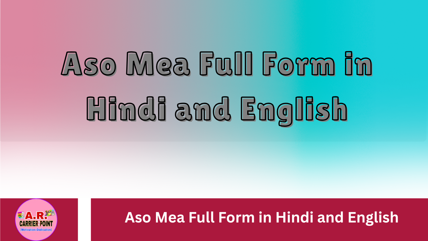 ASO MEA Full Form in English and Hindi - AR Carrier Point