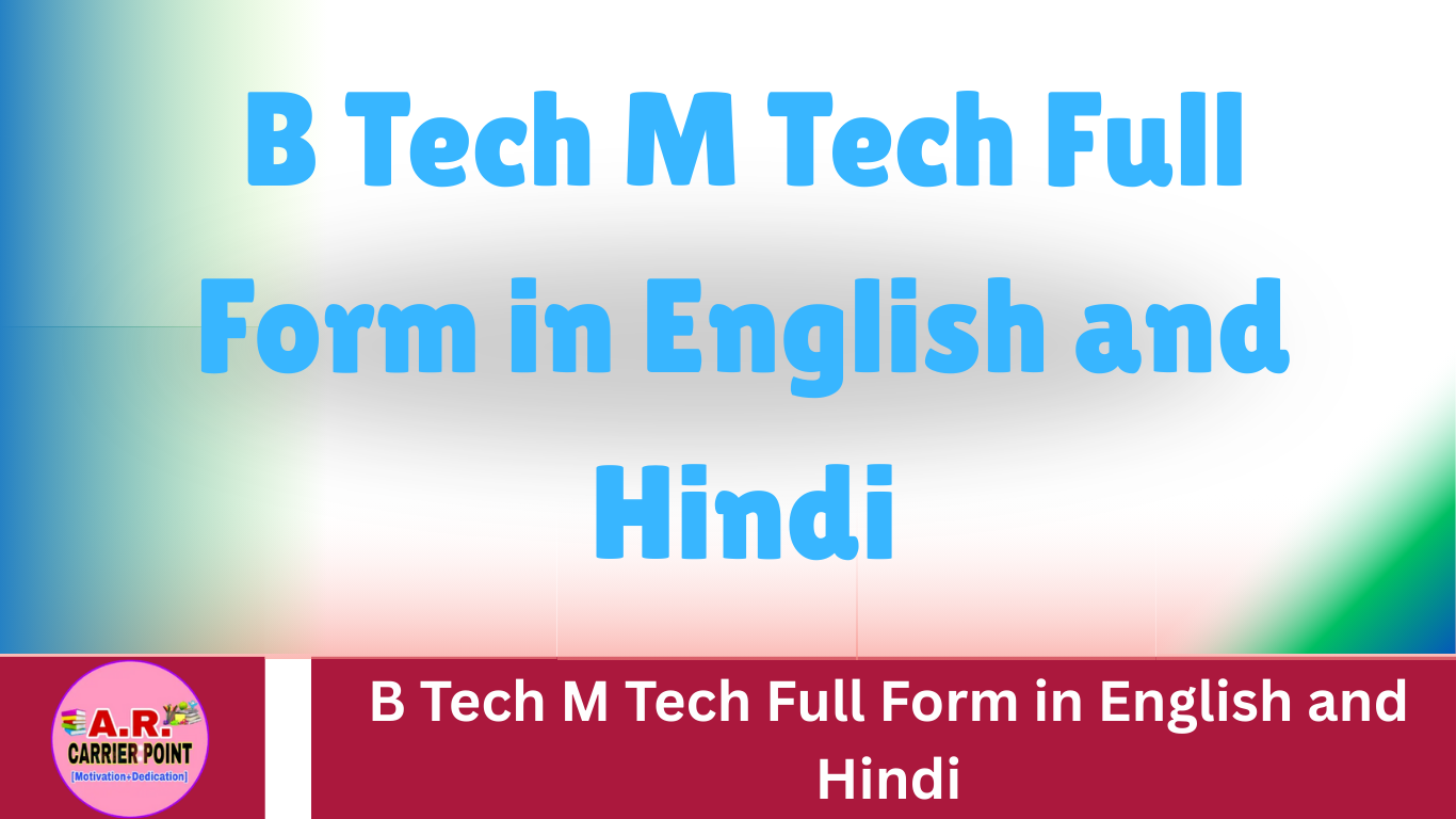 B Tech M Tech Full Form in English and Hindi - AR Carrier Point
