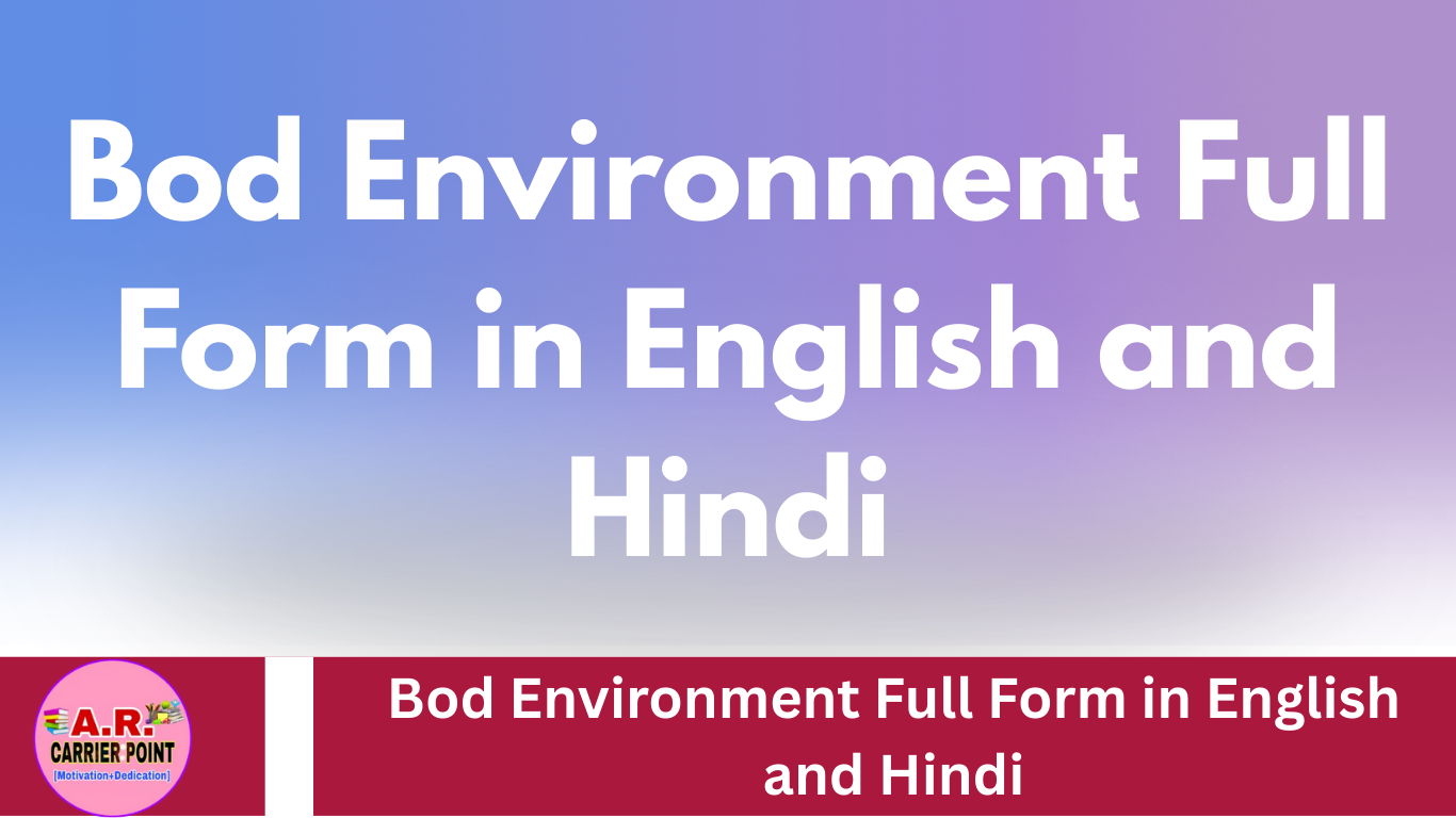 Bod Environment Full Form in English and Hindi - AR Carrier Point