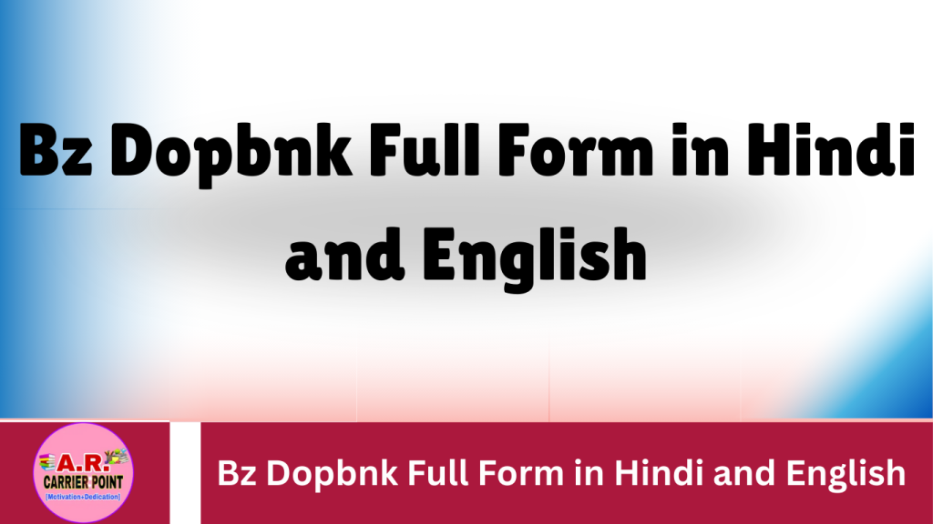Bz Dopbnk Full Form in Hindi and English - AR Carrier Point