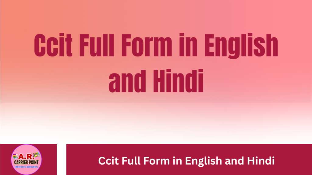 Ccit Full Form in English and Hindi - AR Carrier Point