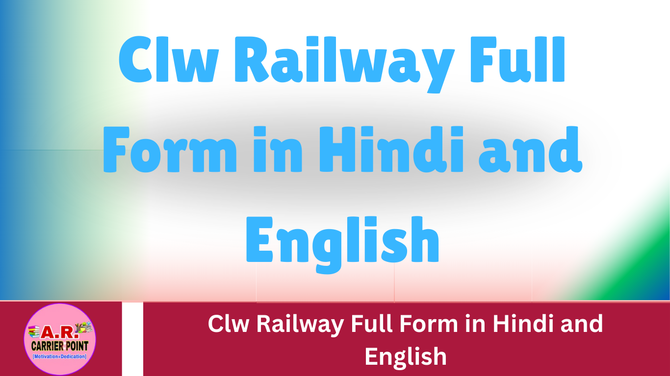 Clw Railway Full Form in Hindi and English - AR Carrier Point