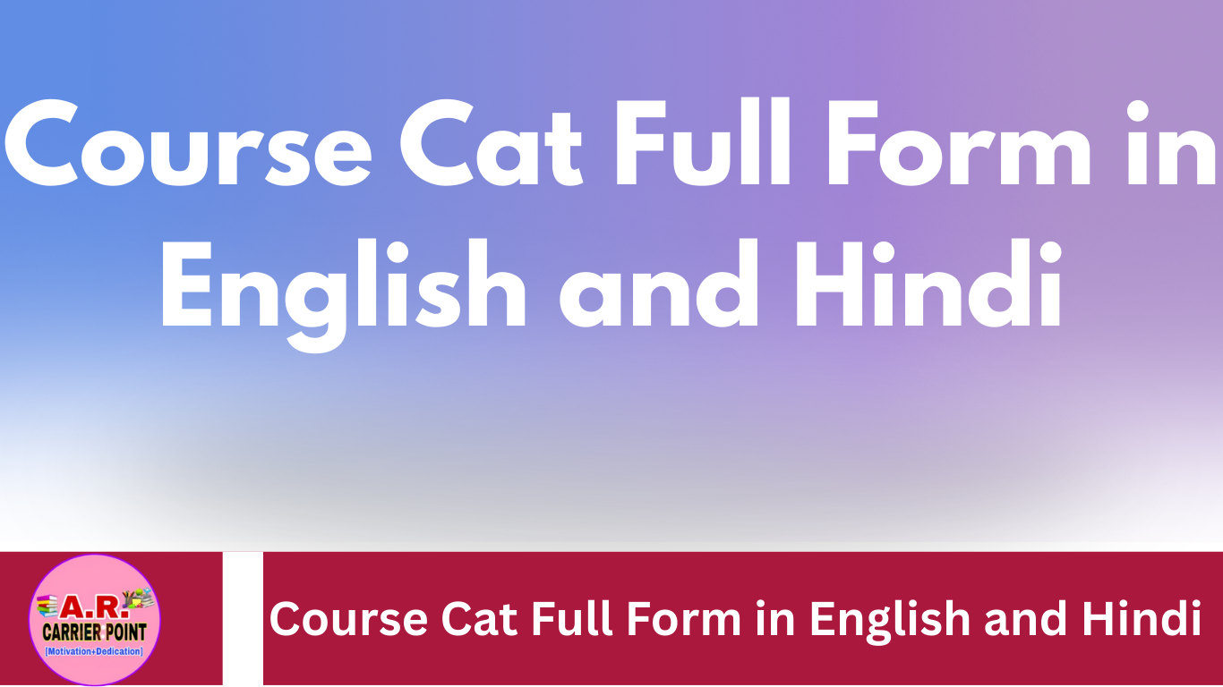 Course Cat Full Form in English and Hindi - AR Carrier Point