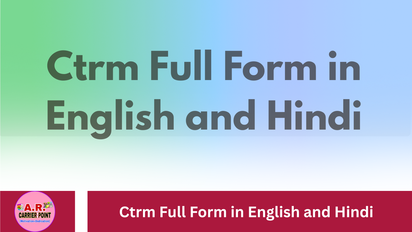 Ctrm Full Form in English and Hindi - AR Carrier Point