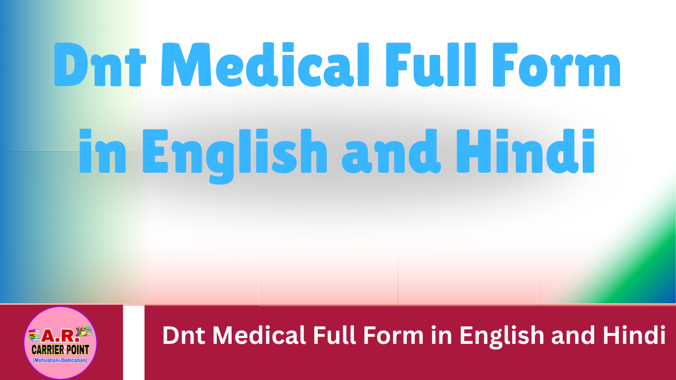 Dnt Medical Full Form in English and Hindi - AR Carrier Point