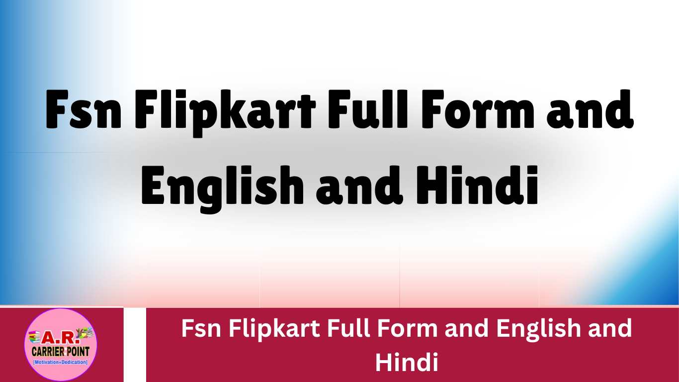 Fsn Flipkart Full Form and English and Hindi - AR Carrier Point