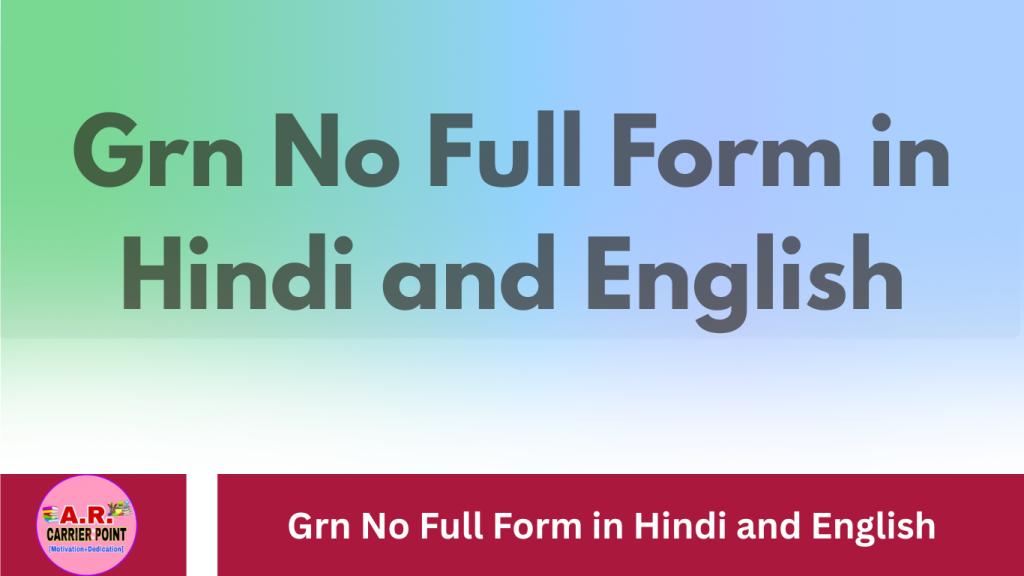 Grn No Full Form in Hindi and English - AR Carrier Point