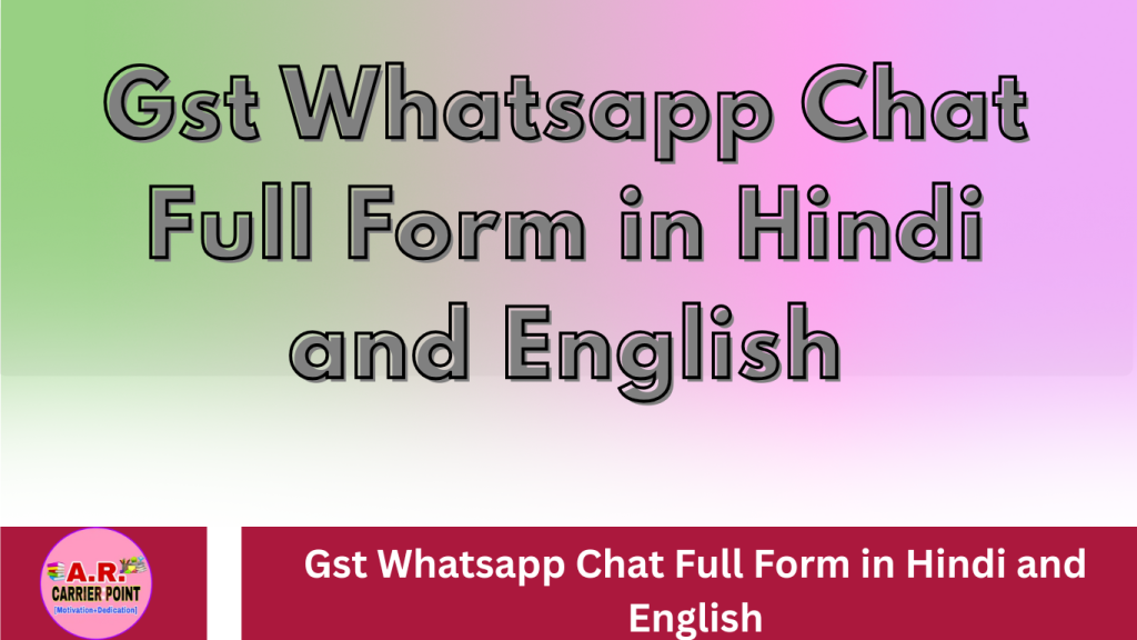 GST WhatsApp Chat Full Form in English and Hindi - AR Carrier Point