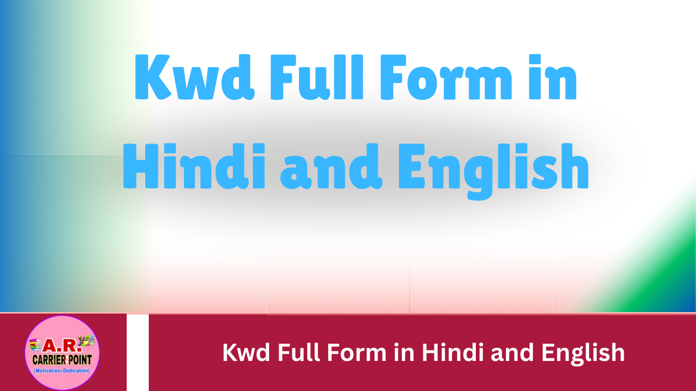 Kwd Full Form in Hindi and English - AR Carrier Point