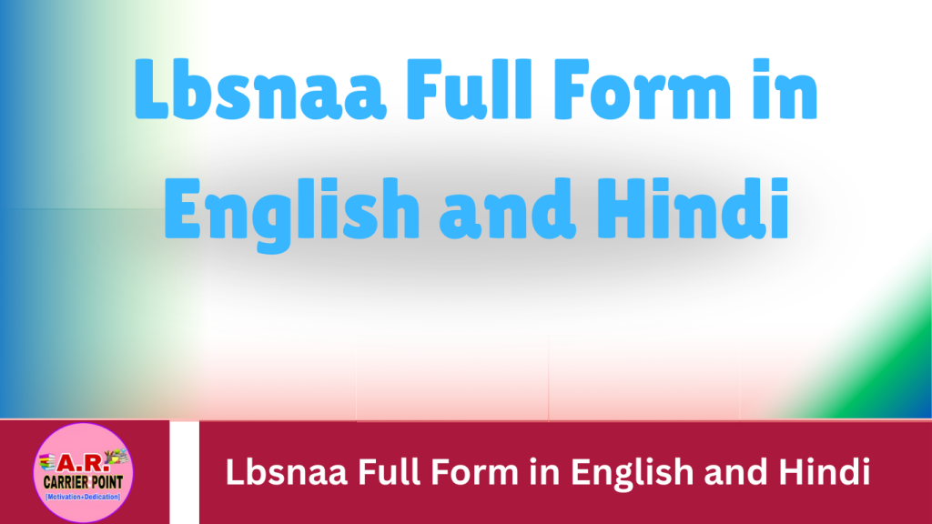 Lbsnaa Full Form in English and Hindi - AR Carrier Point