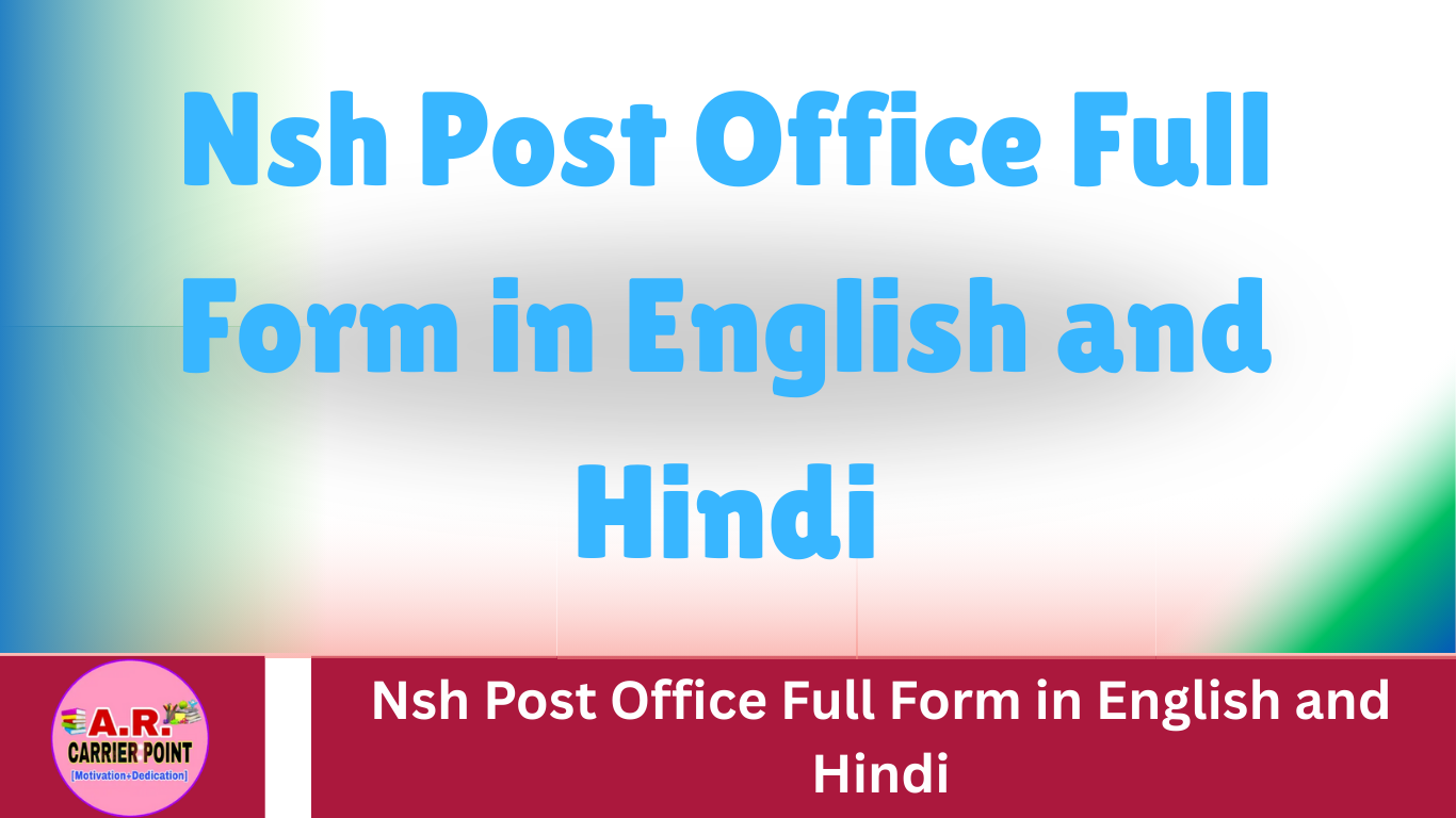Nsh Post Office Full Form in English and Hindi - AR Carrier Point