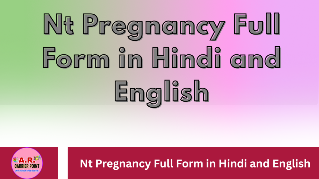 Nt Pregnancy Full Form in Hindi and English - AR Carrier Point