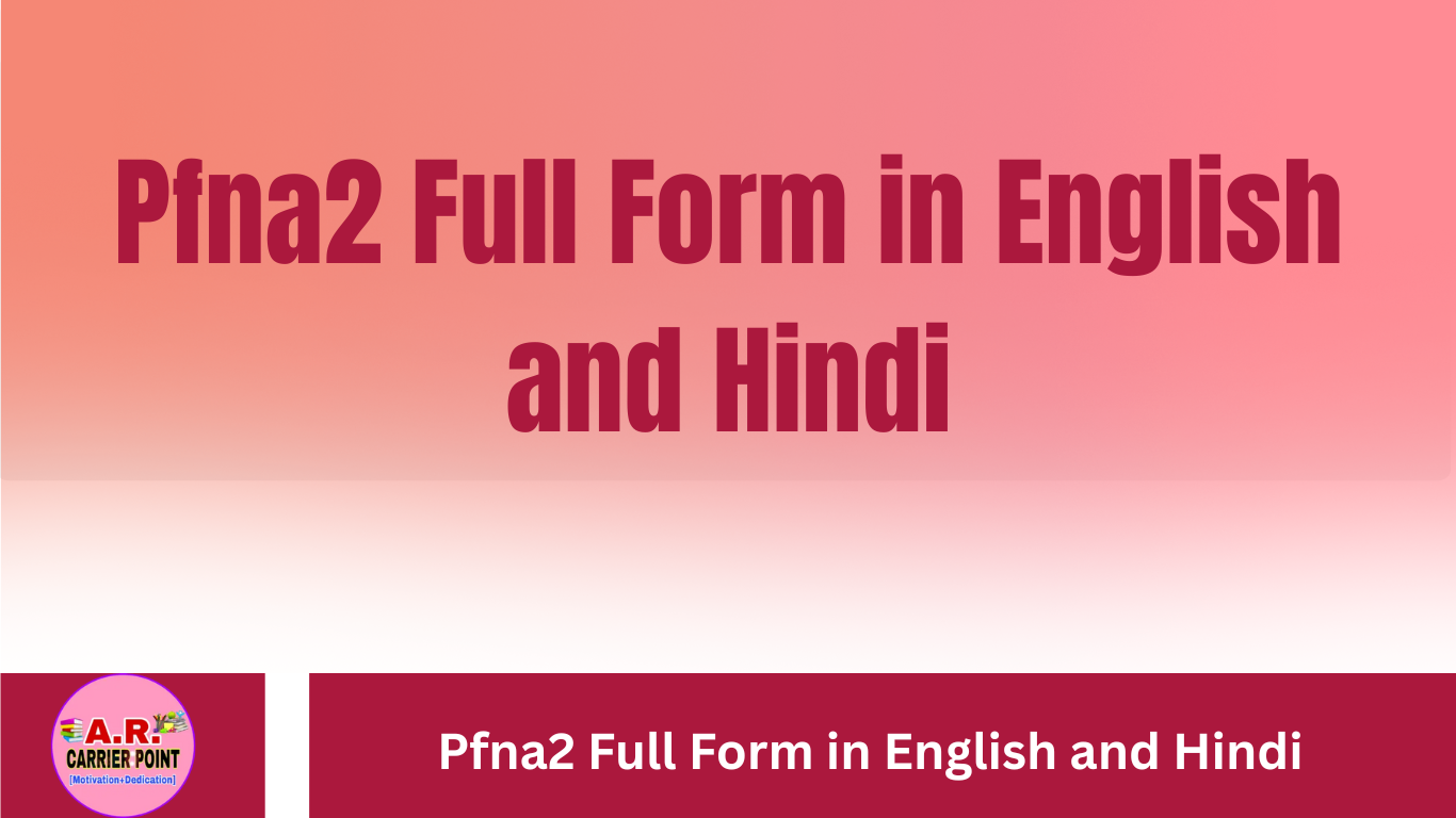 Pfna2 Full Form in English and Hindi - AR Carrier Point