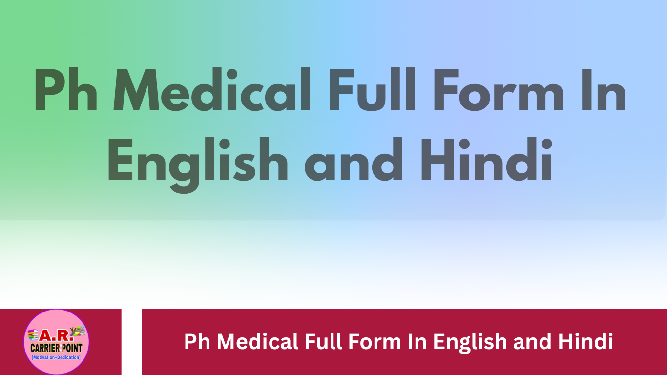 Ph Medical Full Form In English and Hindi - AR Carrier Point