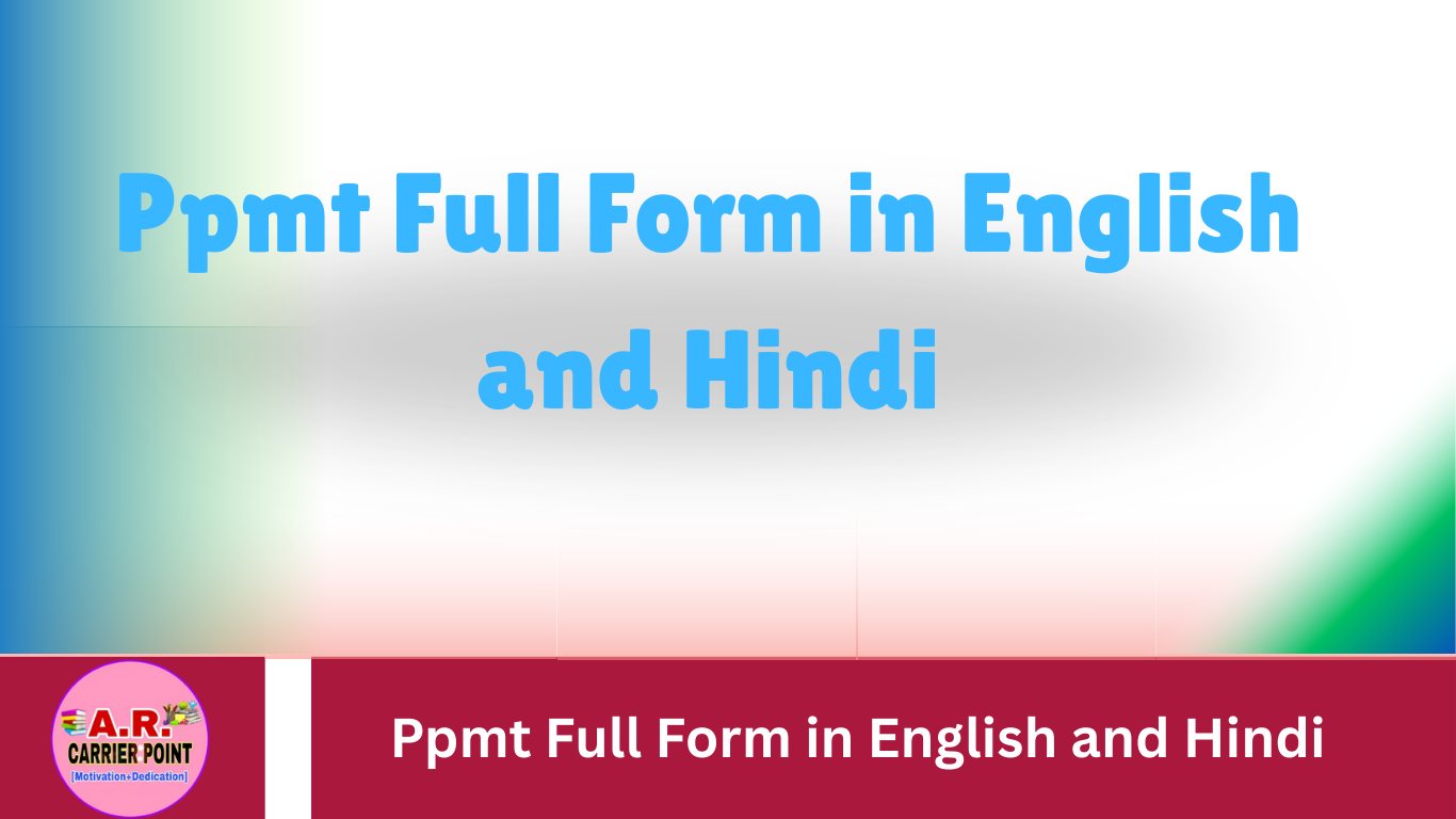 Ppmt Full Form in English and Hindi - AR Carrier Point