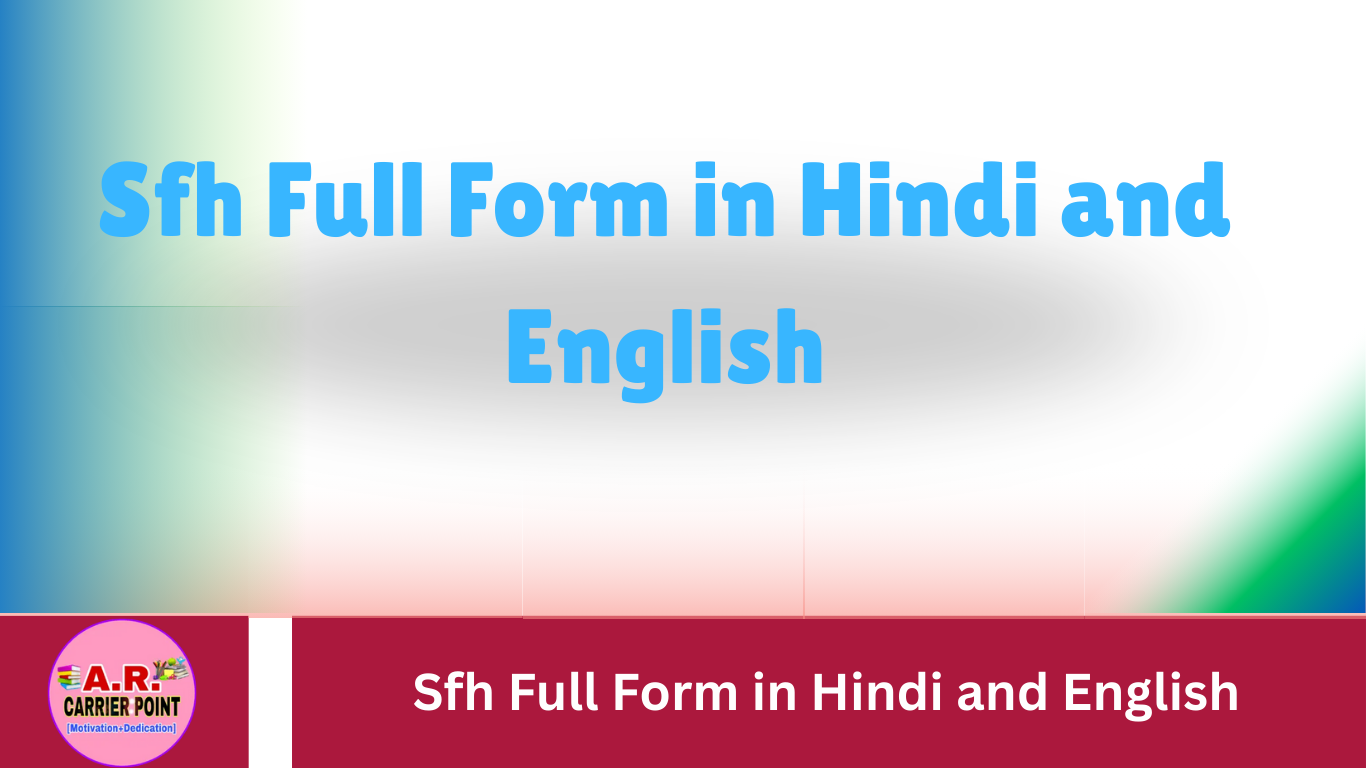 Sfh Full Form in Hindi and English - AR Carrier Point
