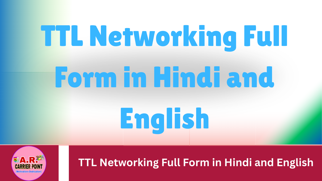 TTL Networking Full Form in Hindi and English - AR Carrier Point