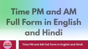 Time PM and AM Full Form in English and Hindi - AR Carrier Point