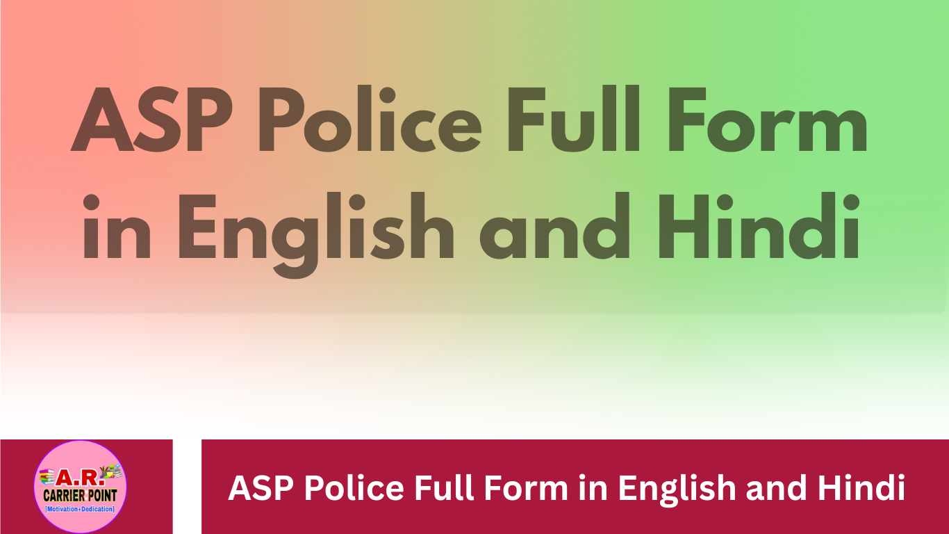 ASP Police Full Form in English and Hindi - AR Carrier Point
