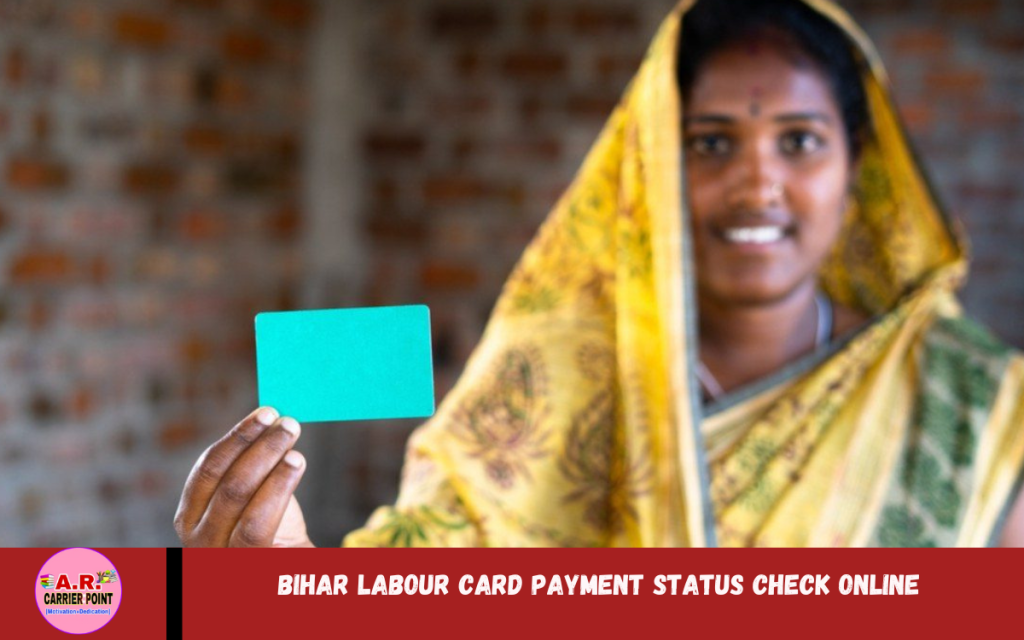 Bihar Labour Card Payment Status Check Online - AR Carrier Point