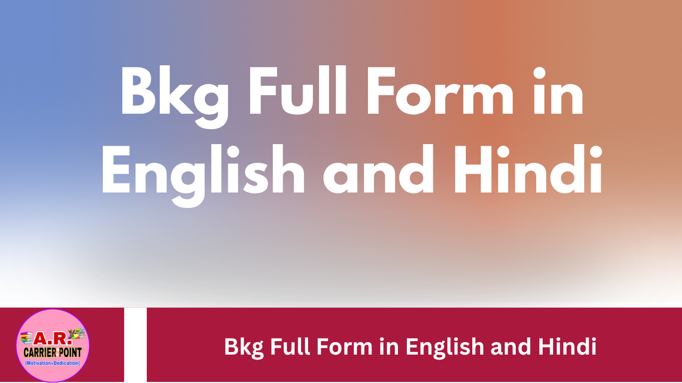 Bkg Full Form in English and Hindi - AR Carrier Point