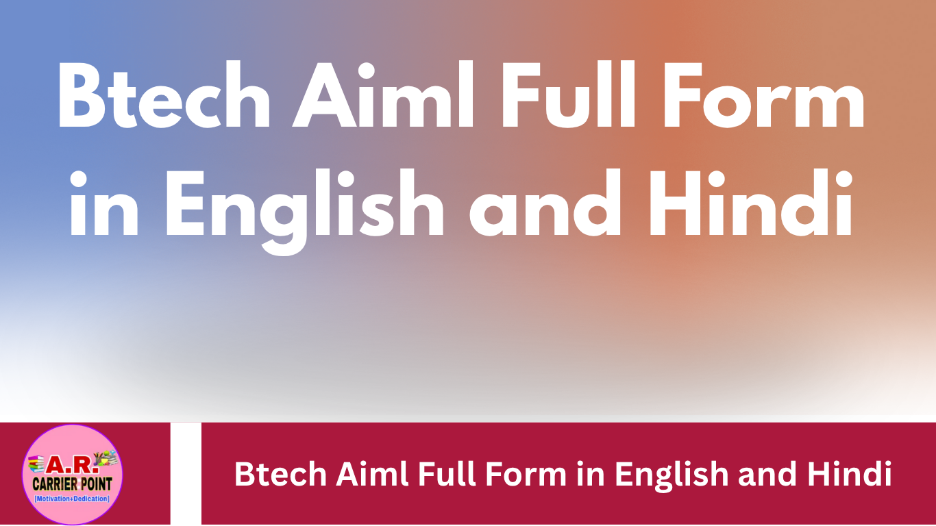 Btech Aiml Full Form in English and Hindi - AR Carrier Point