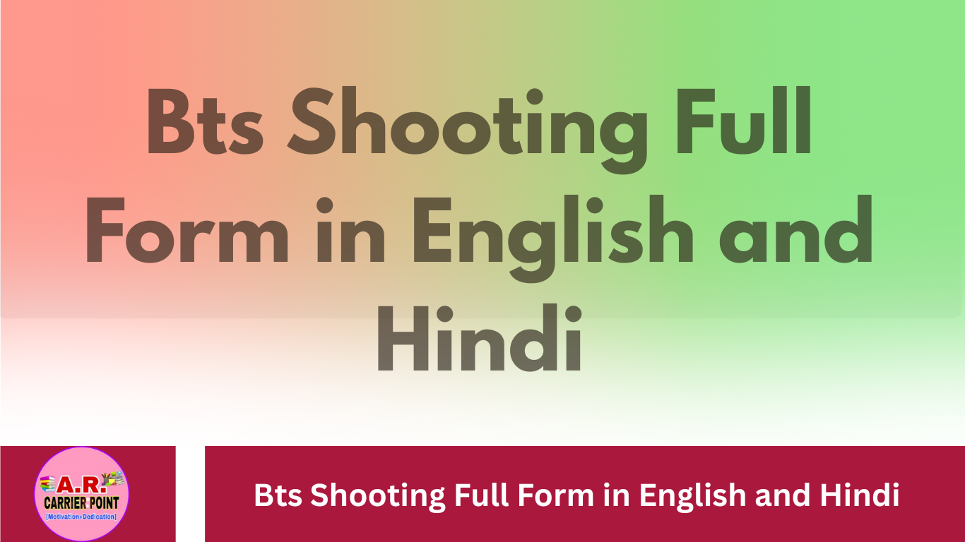 Bts Shooting Full Form in English and Hindi - AR Carrier Point