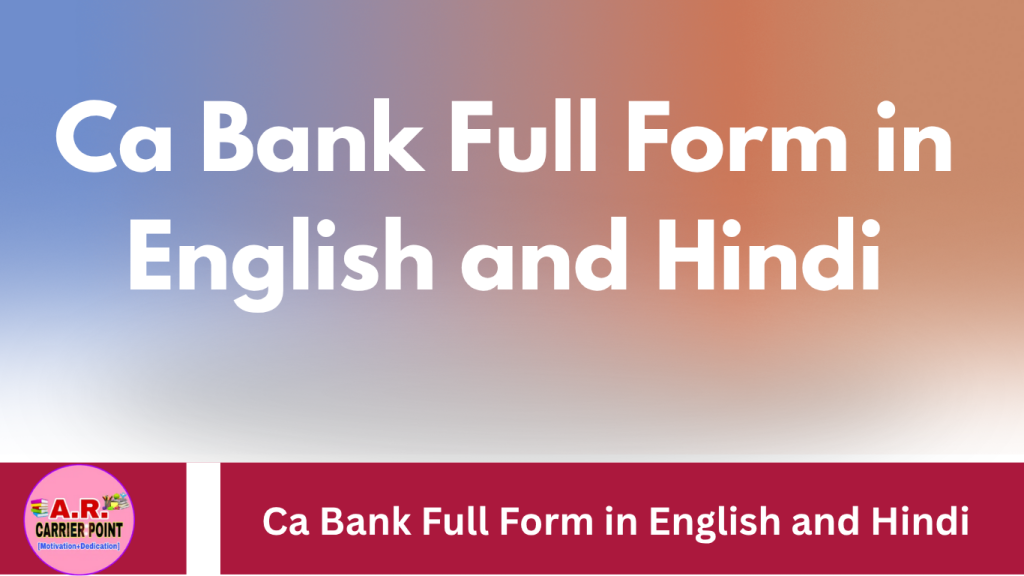 Ca Bank Full Form in English and Hindi - AR Carrier Point