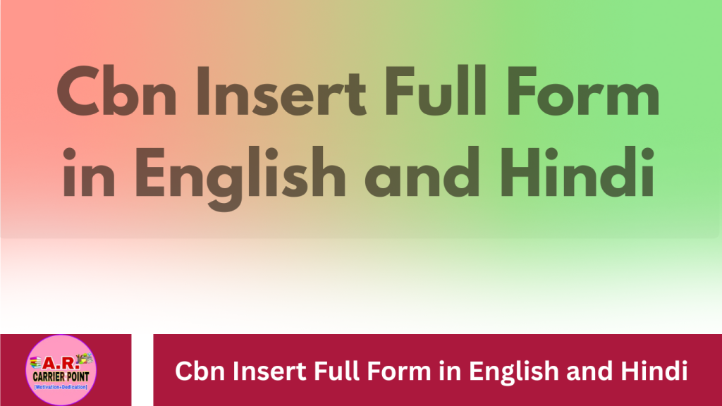 Cbn Insert Full Form in English and Hindi - AR Carrier Point