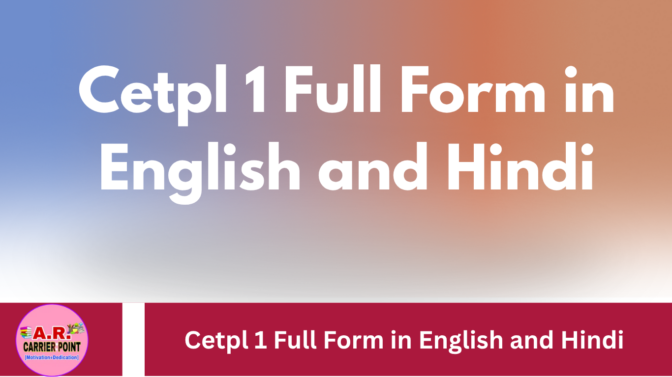 Cetpl 1 Full Form in English and Hindi - AR Carrier Point