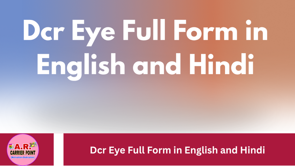 Dcr Eye Full Form in English and Hindi - AR Carrier Point