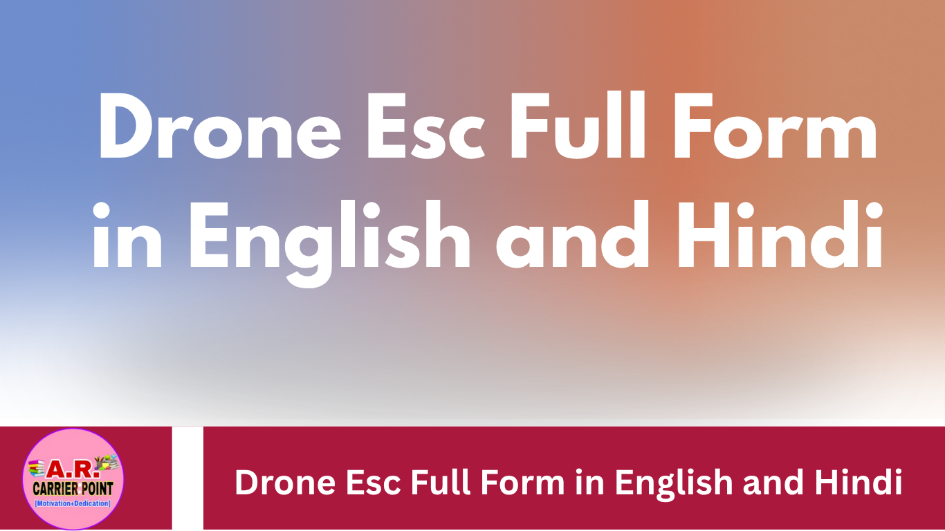 Drone Esc Full Form in English and Hindi - AR Carrier Point