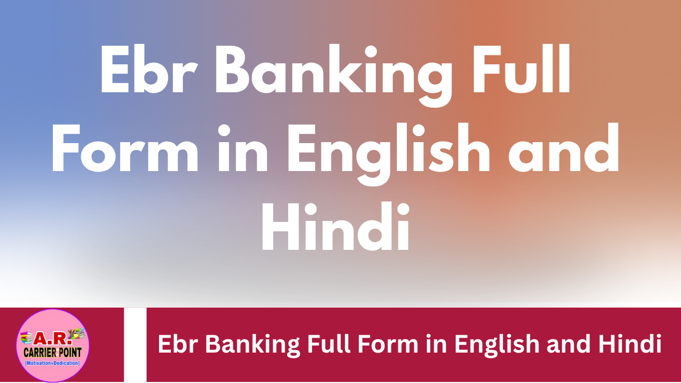 Ebr Banking Full Form in English and Hindi - AR Carrier Point