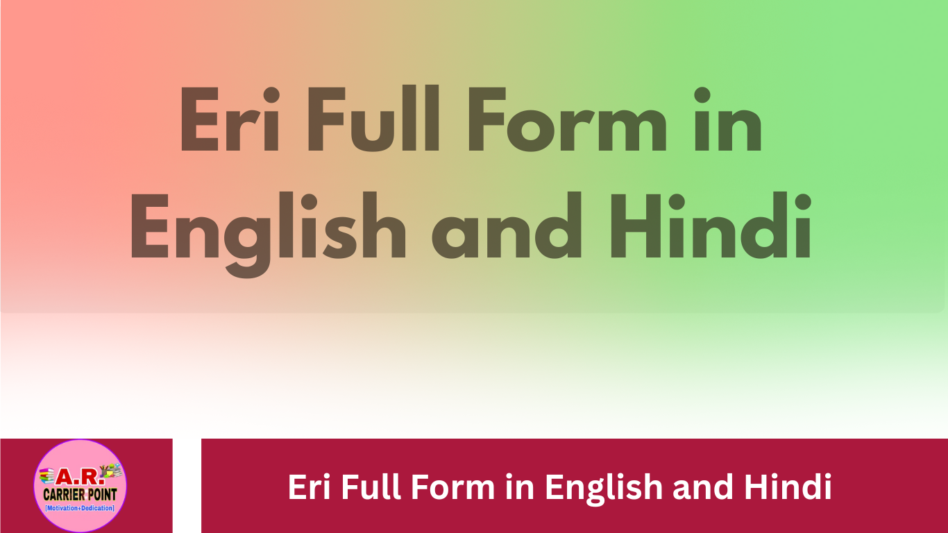Eri Full Form in English and Hindi - AR Carrier Point