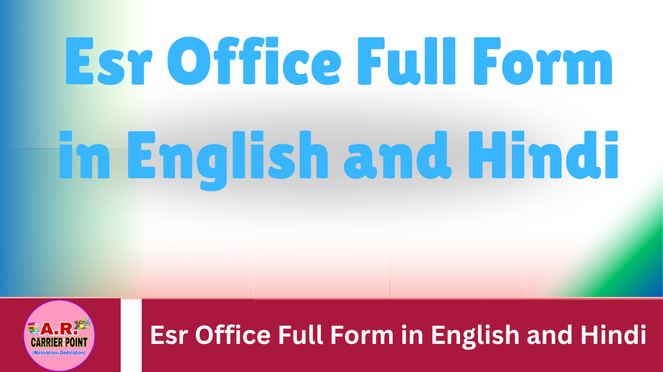 Esr Office Full Form in English and Hindi - AR Carrier Point