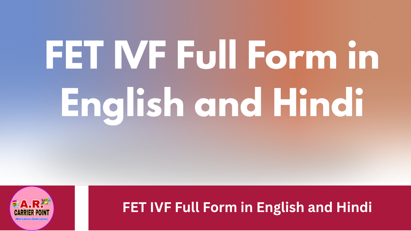 FET IVF Full Form in English and Hindi - AR Carrier Point