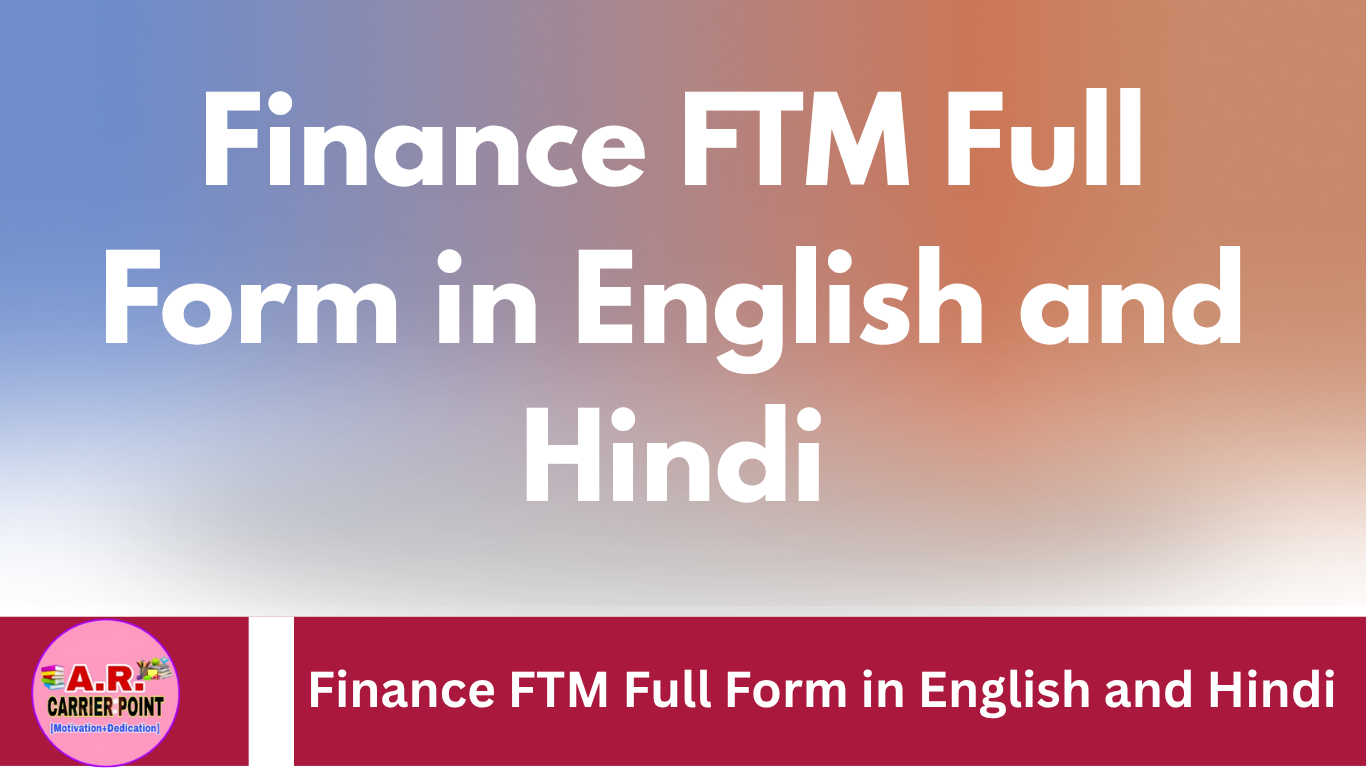 Finance FTM Full Form in English and Hindi - AR Carrier Point