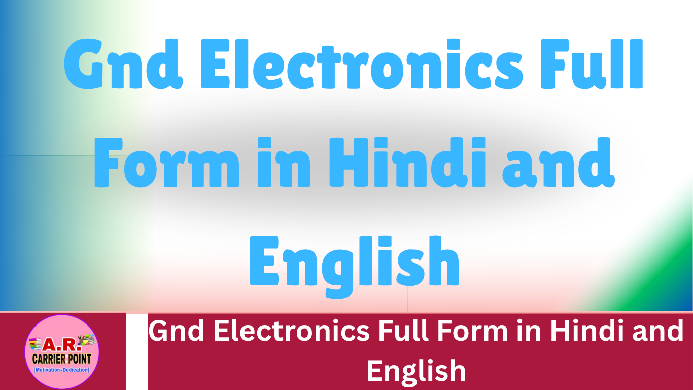 Gnd Electronics Full Form in Hindi and English - AR Carrier Point