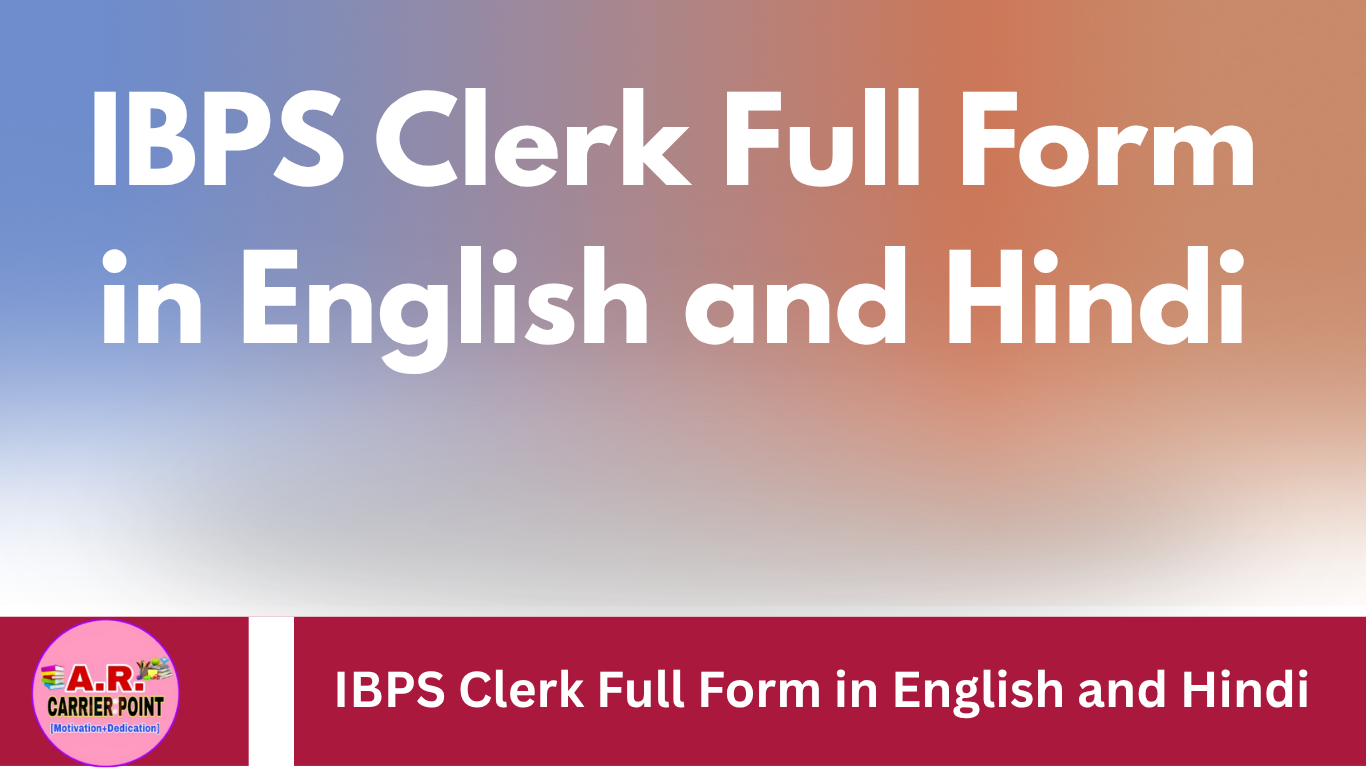 Ibps Clerk Full Form in English and Hindi - AR Carrier Point
