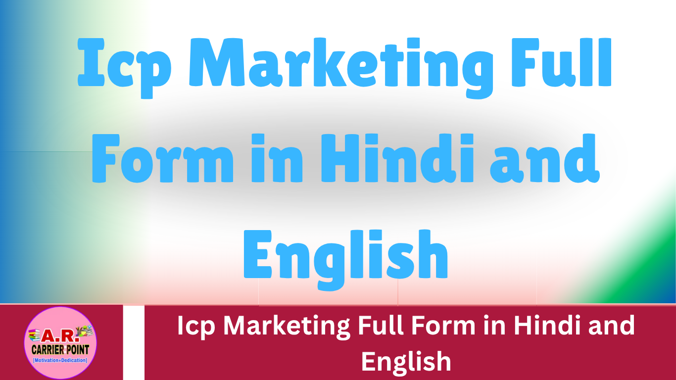 Icp Marketing Full Form in Hindi and English - AR Carrier Point