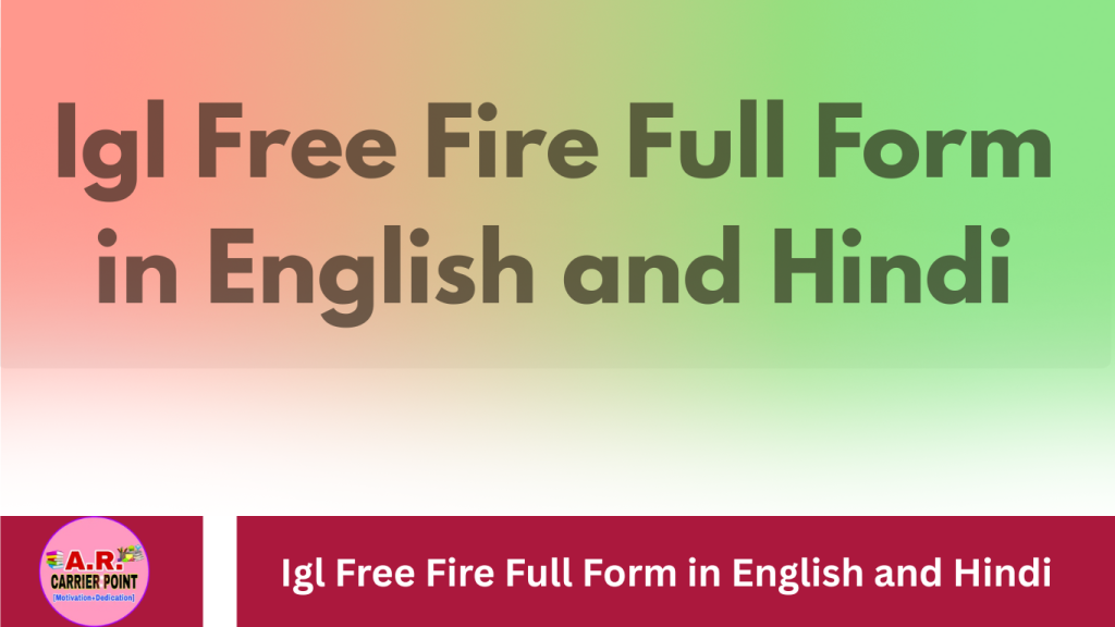 Igl Free Fire Full Form in English and Hindi - AR Carrier Point