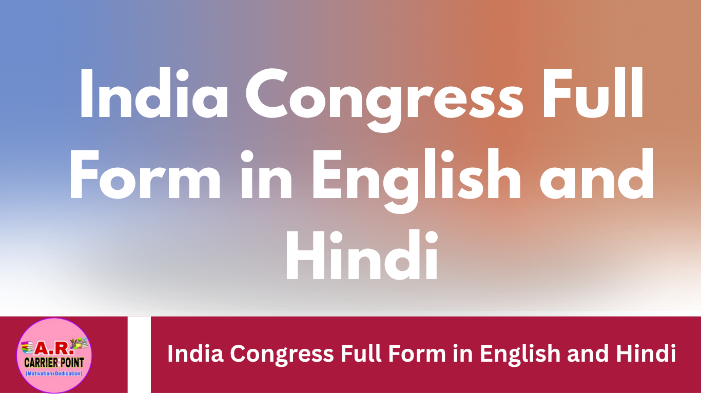 India Congress Full Form in English and Hindi - AR Carrier Point