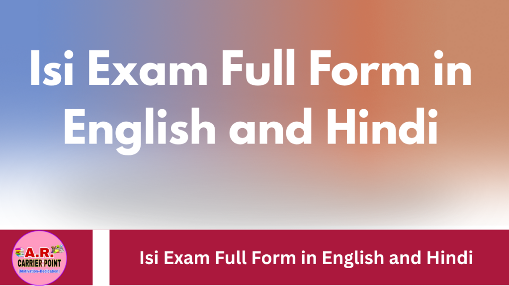 Isi Exam Full Form in English and Hindi - AR Carrier Point