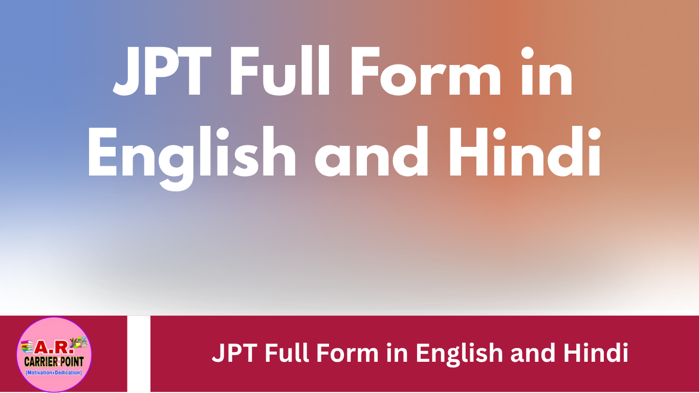 JPT Full Form in English and Hindi - AR Carrier Point