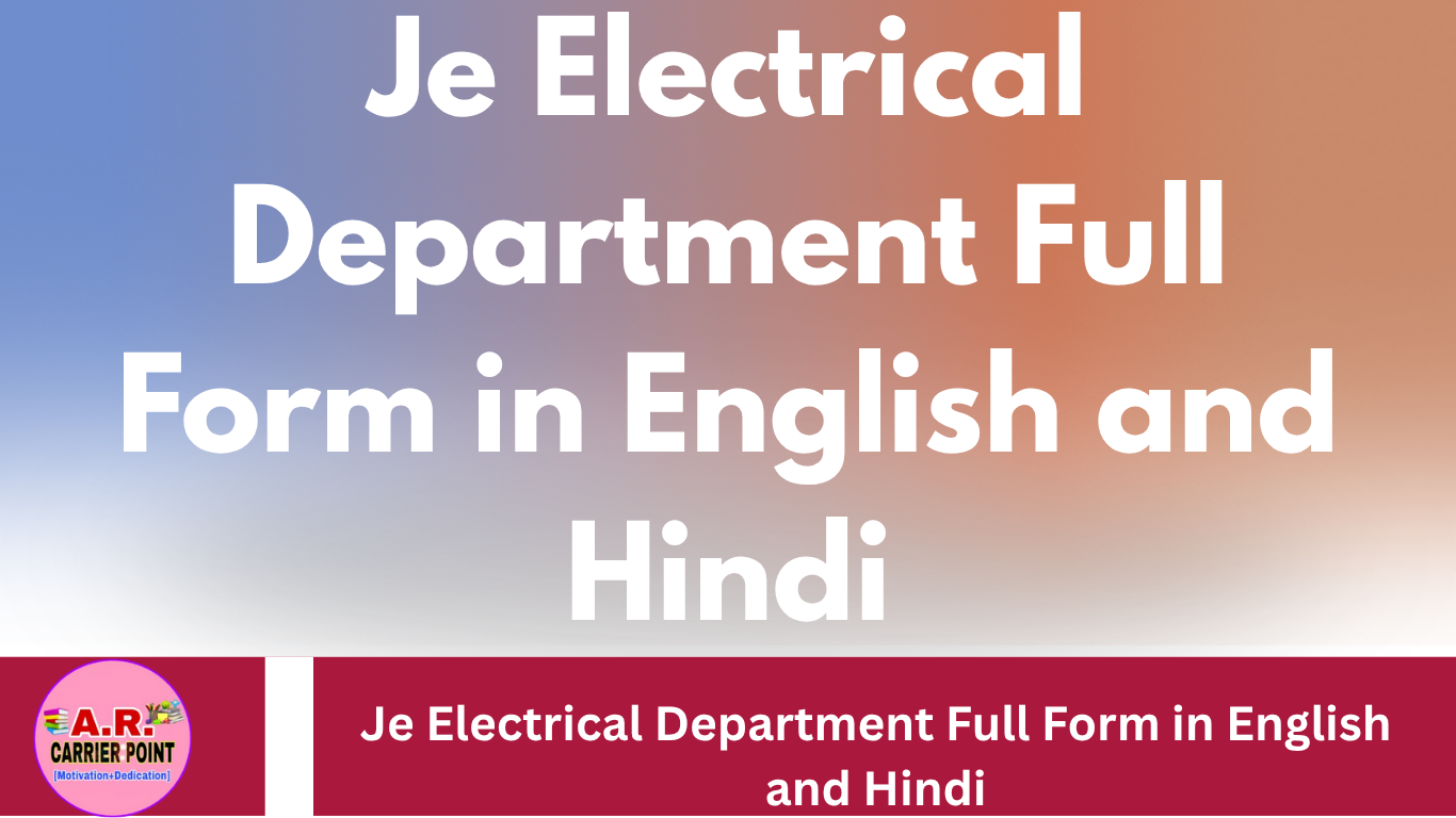 Je Electrical Department Full Form in English and Hindi - AR Carrier Point
