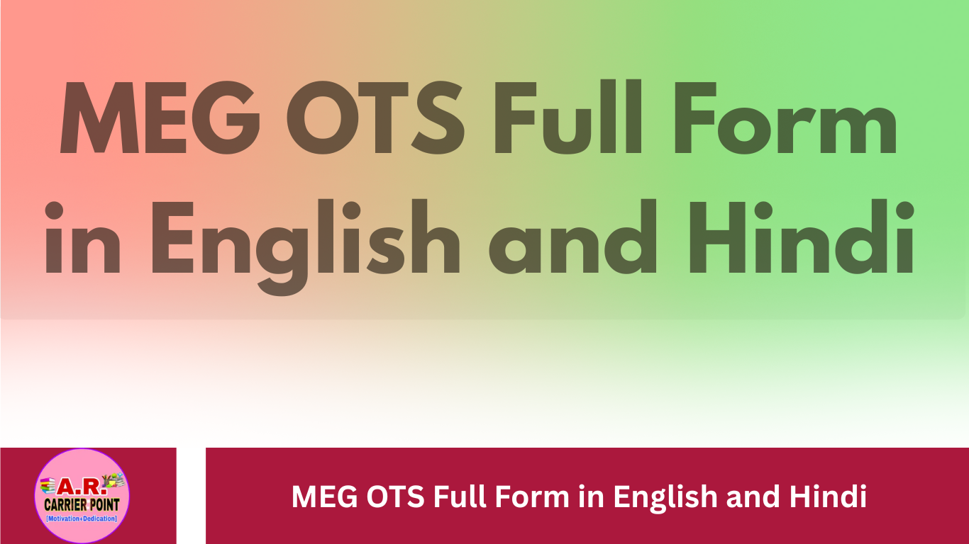 MEG OTS Full Form in English and Hindi - AR Carrier Point