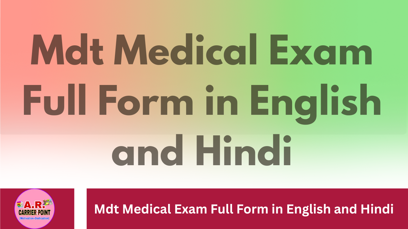 Mdt Medical Exam Full Form in English and Hindi - AR Carrier Point