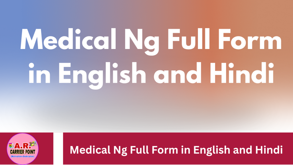 Medical Ng Full Form in English and Hindi - AR Carrier Point